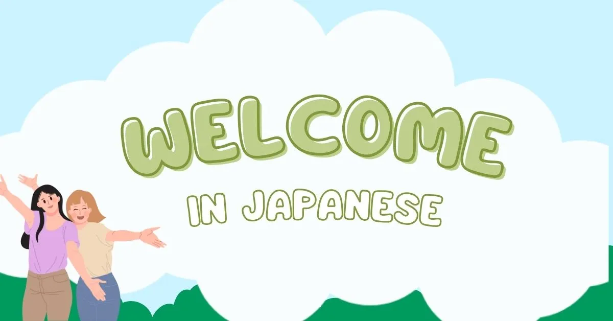 Welcome in Japanese: How to say, write, and use it properly