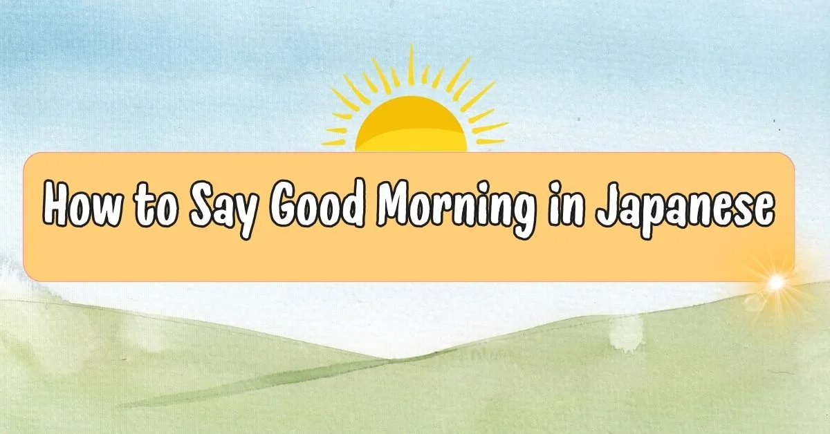 How to Say Good Morning in Japanese: Other Common Greetings