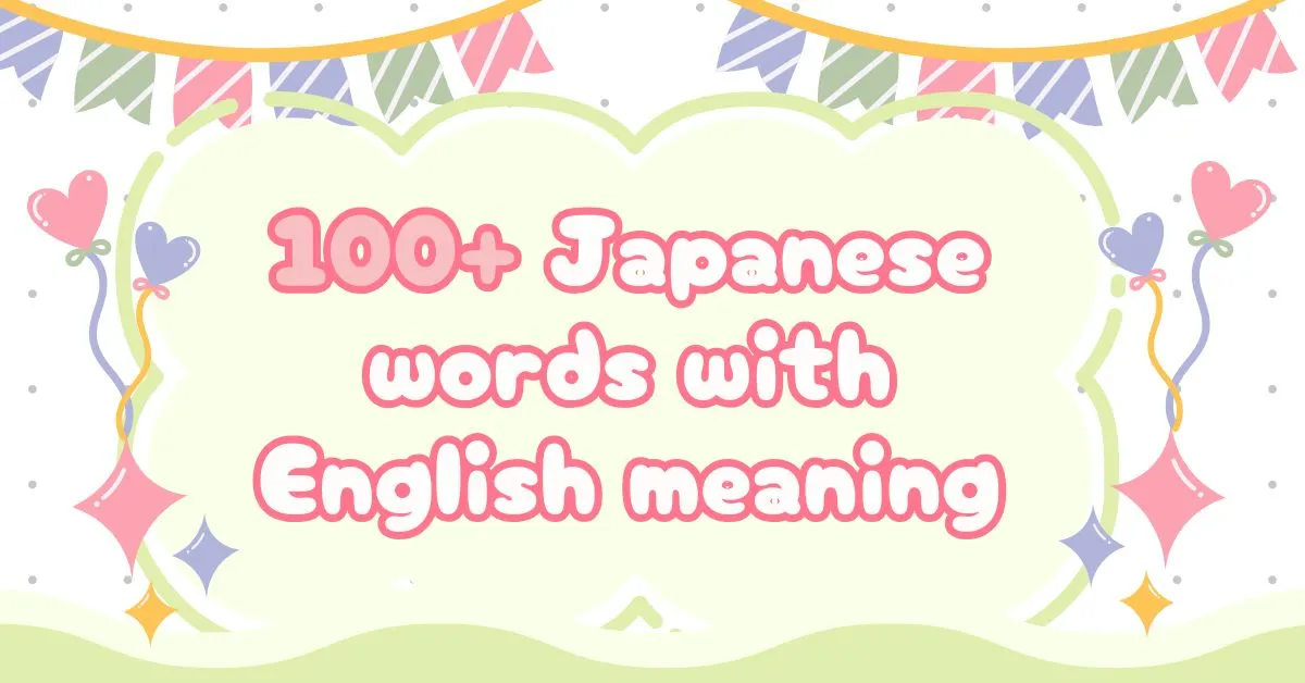 100+ Essential Japanese Words and Their English Meanings