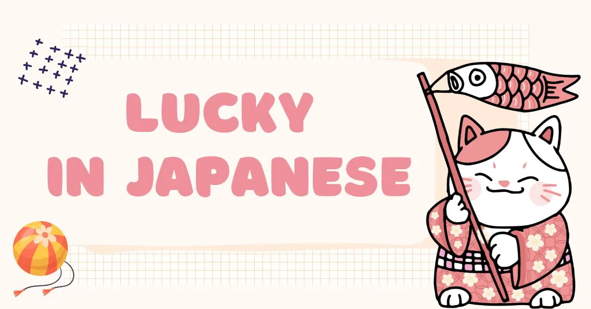 'Lucky' in Japanese: Words, Symbols, and Cultural Insights