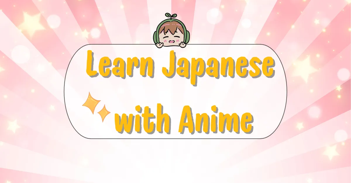 Learn Japanese with Anime: Fun & Easy Tips for Beginners